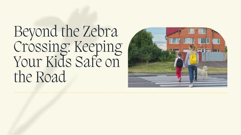 Beyond the Zebra Crossing: Keeping Your Kids Safe on the Road ...